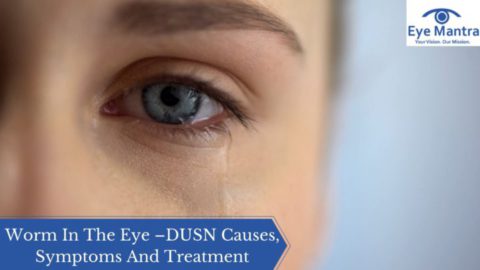 Worm In The Eye- DUSN Causes, Symptoms And Treatment